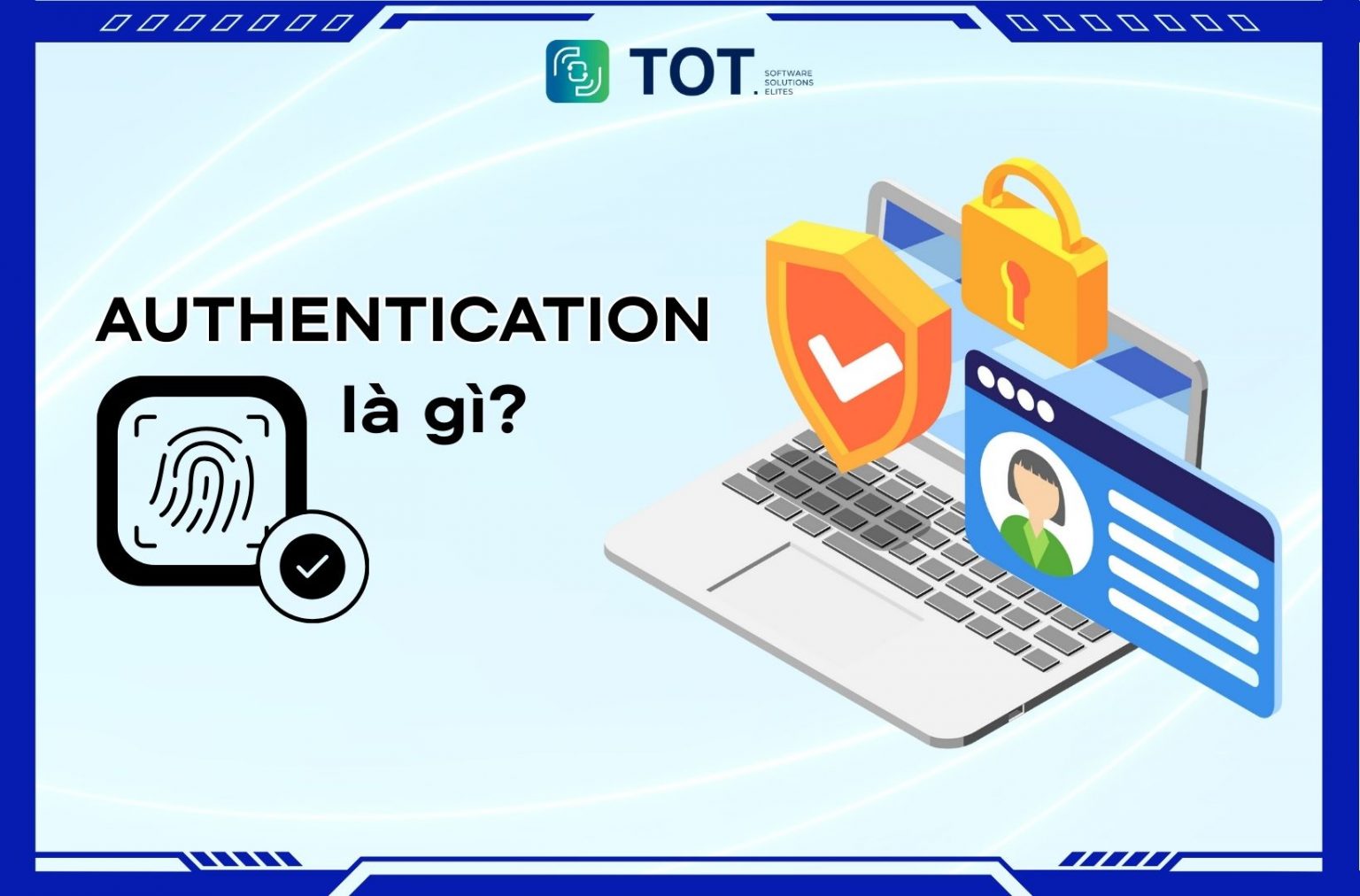 Authentication là gì? Sự khác biệt giữa Authentication và Authorization